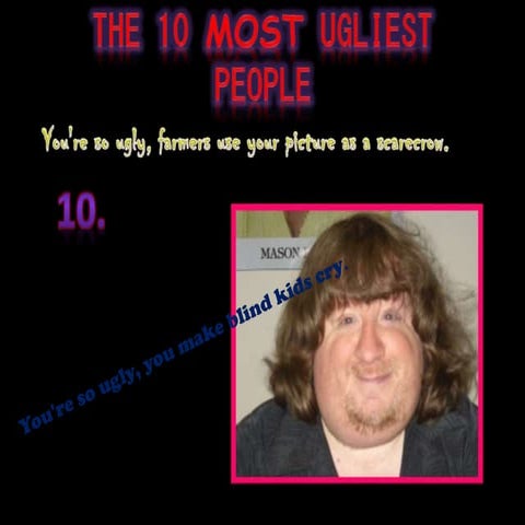 The 10 most ugliest people found on the Internet | PPTX
