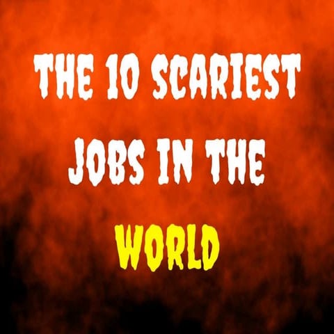 The 10 Scariest Jobs In the World! | PPTX