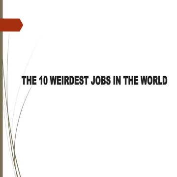 THE 10 WEIRDEST JOBS IN THE WORLD..pptx