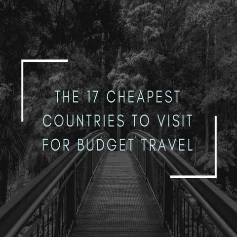The 17 cheapest countries to visit for budget travel | PPTX