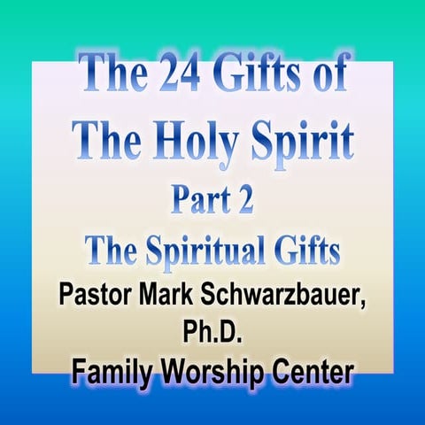 The 24 gifts of the holy spirit part 2 spiritual gifts 8-16-15 | PPTX