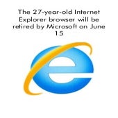 The 27-year-old Internet Explorer browser will be retired by Microsoft ...