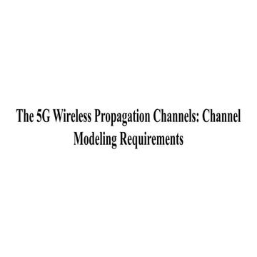 The 5G Wireless Propagation Channels_ Channel Modeling Requirements.pptx