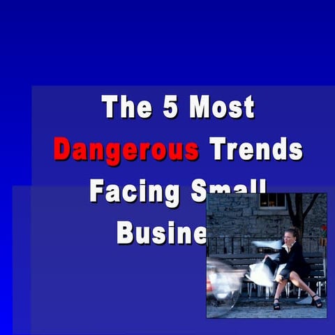 The 5 Most Dangerous Trends Facing Small Business | PPT