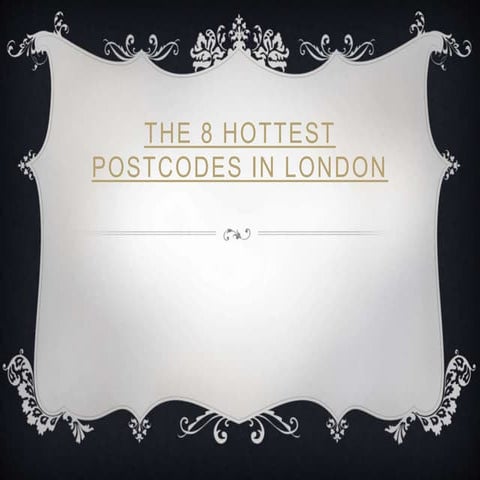 The 8 hottest postcodes in london | PPTX