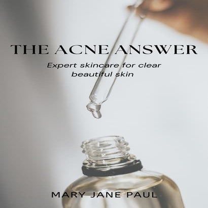 THE ACNE ANSWER: Expert skincare for clear beautiful skin | PDF