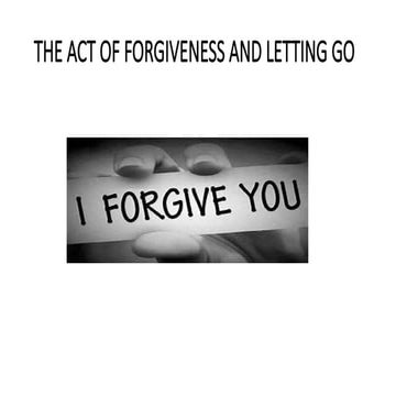 THE ACT OF FORGIVENESS AND LETTING GO.pptx