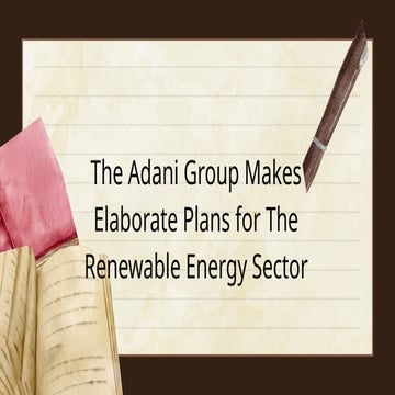 The Adani Group Makes Elaborate Plans for The Renewable Energy Sector.pptx