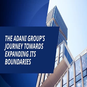 The Adani Group’s Journey Towards Expanding Its Boundaries | PPTX