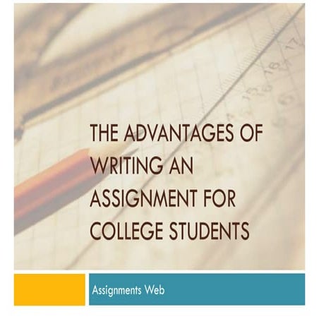 The Advantages Of Writing An Assignment For College Students | PDF