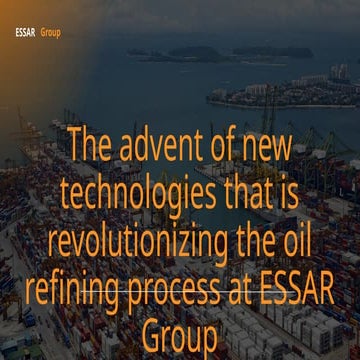 The advent of new technologies that is revolutionizing the oil refining ...