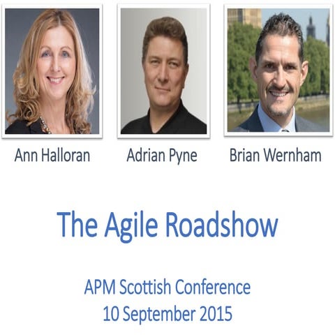 The agile roadshow (Brian Wernham, Adrian Pyne & Ann Halloran ...