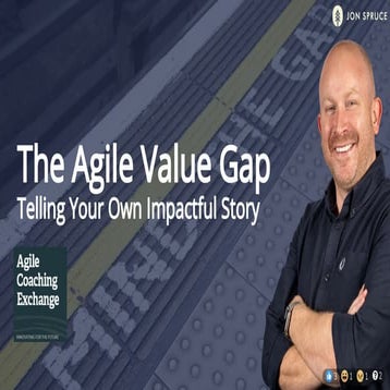 The Value Gap: Bridging Impact and Accountability in Agile - Jon Spruce | PDF