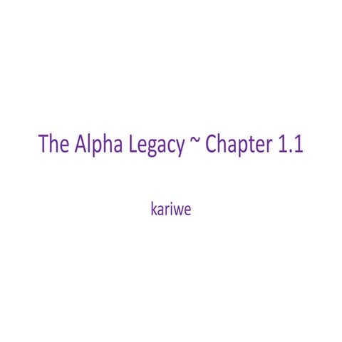 The Alpha Legacy ~ Chapter 1 | PPTX