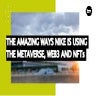 The Amazing Ways Nike Is Using The Metaverse, Web3 and NFTs | PPTX