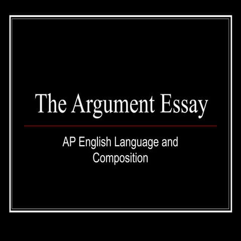 AP Language and Composition - The Argument Essay Powerpoint | PPT