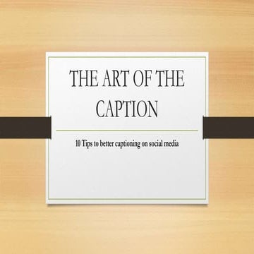 The art of caption: 10 Tips to better captioning on social media | PPTX