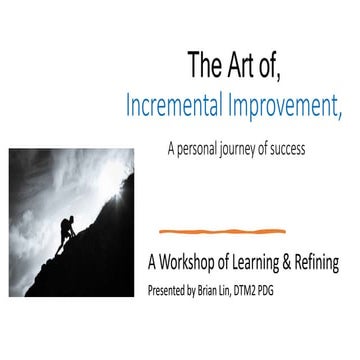 The Art of Incremental Improvement - A Personal Journey | PPT