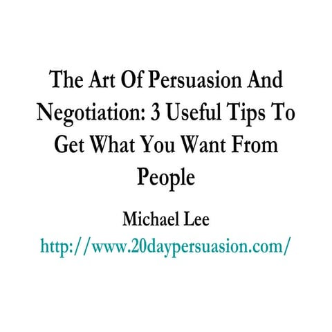 The Art Of Persuasion And Negotiation: 3 Useful Tips To Get What You ...