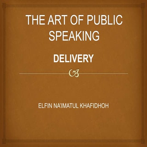 The art of public speaking 12 delivery_elfin | PPTX