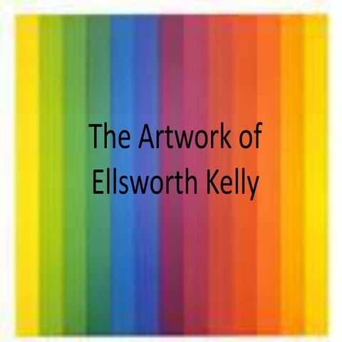 The artwork of ellsworth kelly | PPTX