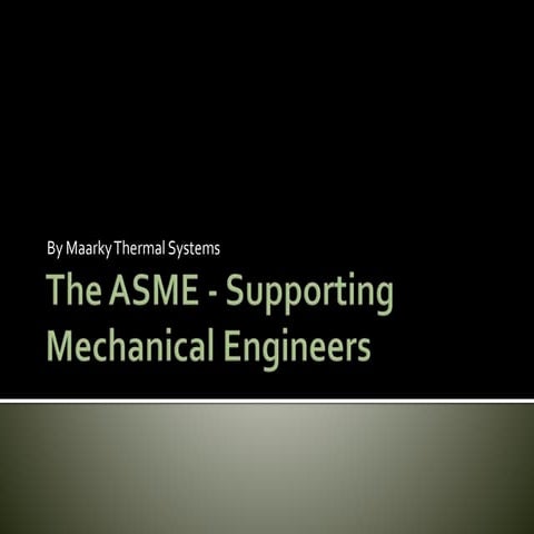 The ASME - Supporting Mechanical Engineers | PPTX