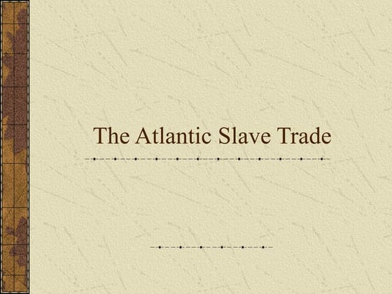 Atlantic Slave Trade unit summary | PPT