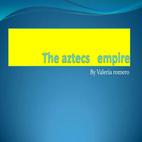 The aztecas empire | PPTX
