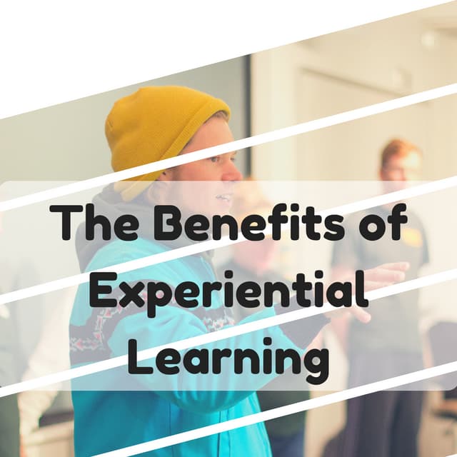 The Benefits of Experiential Learning | PDF