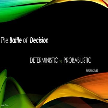 Battle for your Decision:Deterministic vs. Probabilistic Perspectives ...