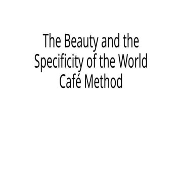 The Beauty and the Specificity of the World Café Method | PPTX