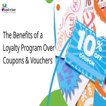The Benefits of a Loyalty Program Over Coupons & Vouchers | PPTX