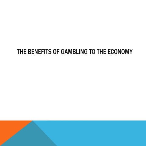 The benefits of_gambling_to_the_economy | PPTX