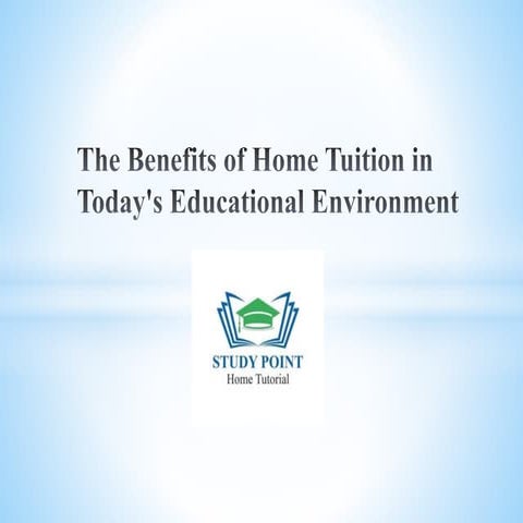 The benefits of Home Tuition in Today's Educational ppt.pptx