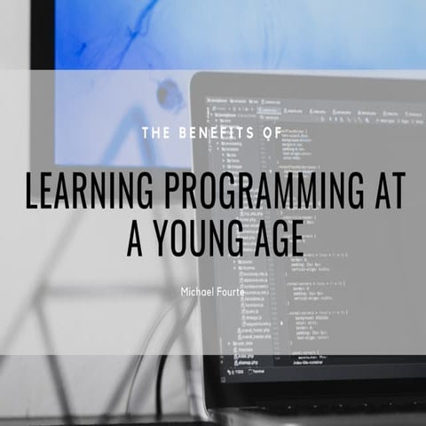 Michael Fourte | The Benefits of Learning Programming at a Young Age | PPT