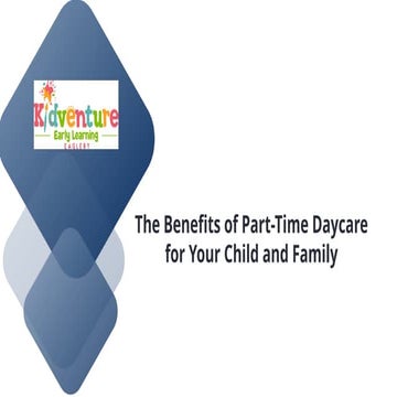 The Benefits of Part-Time Daycare for Your Child and Family.pptx