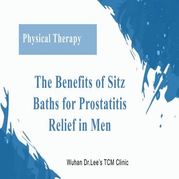 The Benefits of Sitz Baths for Prostatitis Relief in Men | PPT