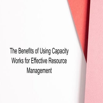 The Benefits of Using Capacity Works for Effective Resource Management ...