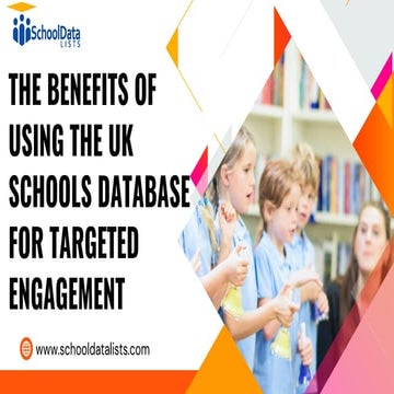 The Benefits of Using the UK Schools Database for Targeted Engagement | PPT
