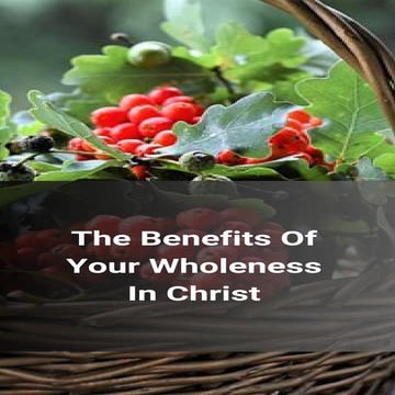 Slideshow - The Benefits Of Your Wholeness In Christ | PDF