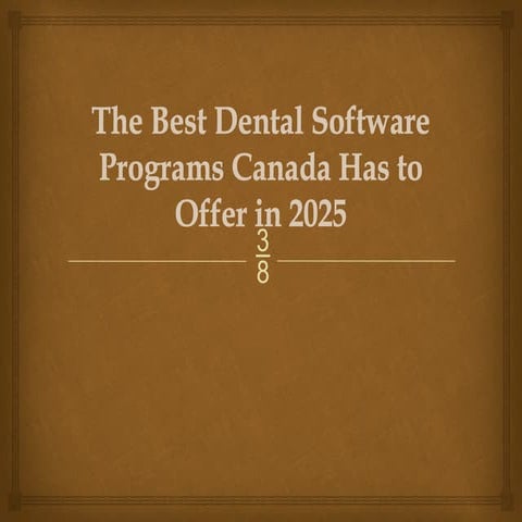 The Best Dental Software Programs Canada Has to Offer in 2025.pptx