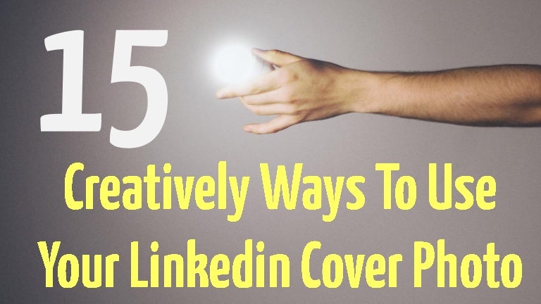 15 Creatively Ways To Use Your Linkedin Cover Photo