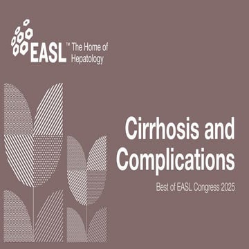 The Best of EASL Congress 2025 Slide Deck on Cirrhosis and ...