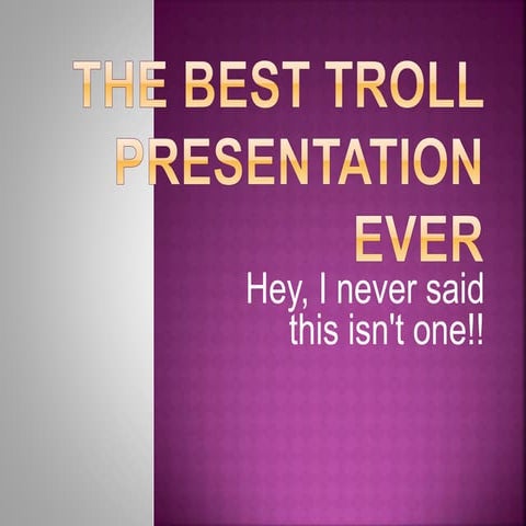 The Best Troll Presentation Ever | PPTX