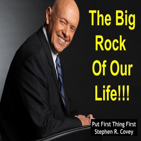 The big rock of life-Tribute to Dr Covey | PPS
