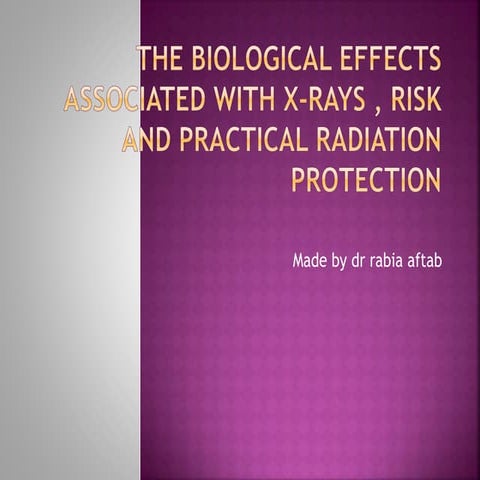 THE BIOLOGICAL EFFECTS ASSOCIATED WITH X-RAYS , RISK.pptx