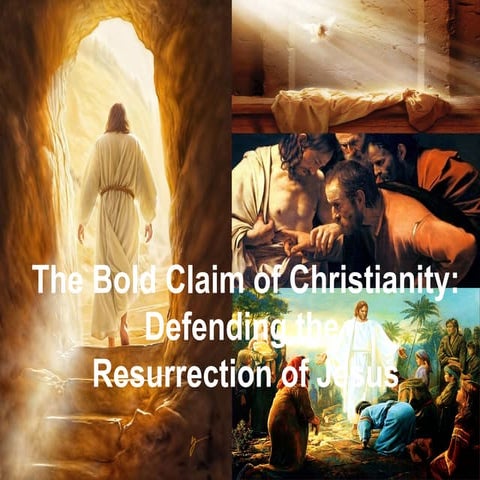 The Bold Claim of Christianity Defending the Resurrection of Jesus.pptx