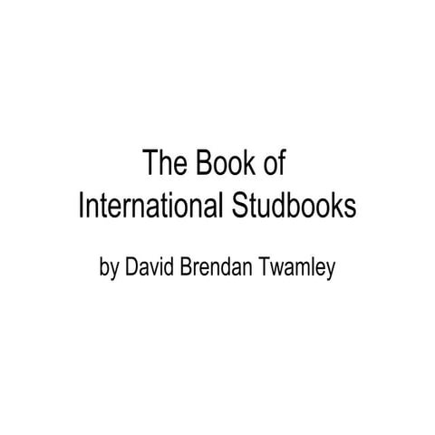 The Book of International Studbooks by David Brendan Twamley | PPT
