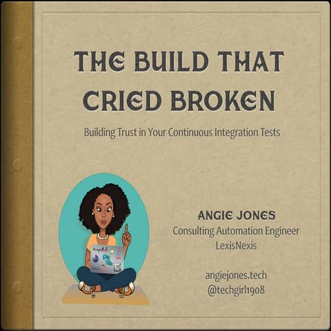 The Build That Cried Broken - SeleniumConf Austin 2017 | PPT