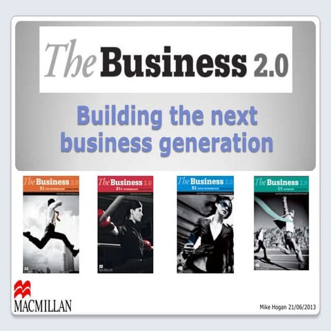The Business 2.0. Building the next business generation. Mike Hogan ...